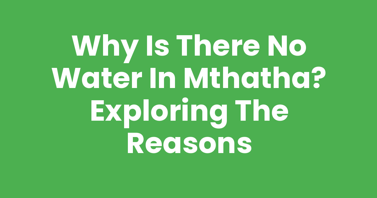 Why Is There No Water In Mthatha? Exploring the Reasons - Mthathas