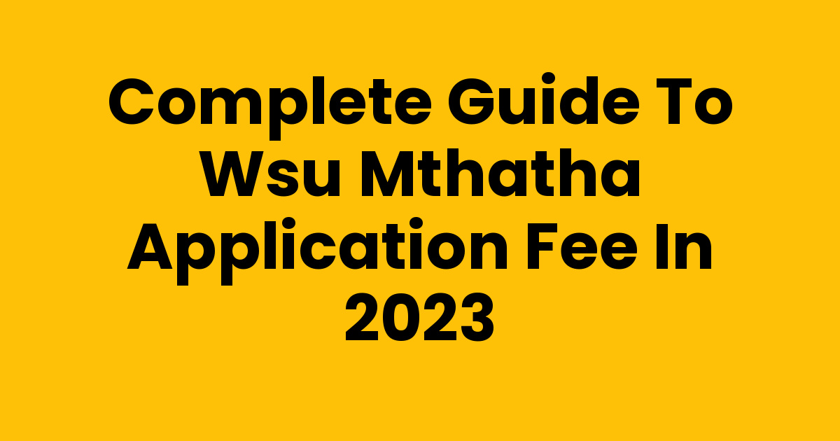 Complete Guide to Wsu Mthatha Application Fee - Mthathas