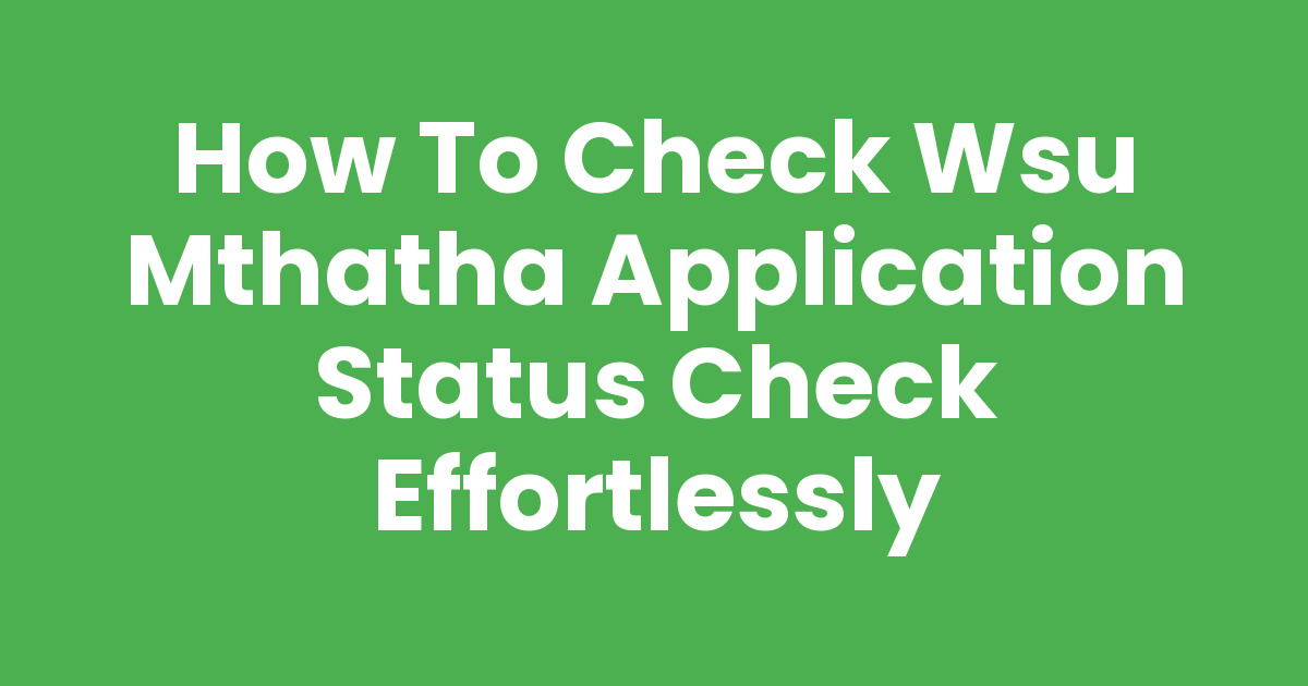 How to Check Wsu Mthatha Application Status Check Effortlessly - Mthathas
