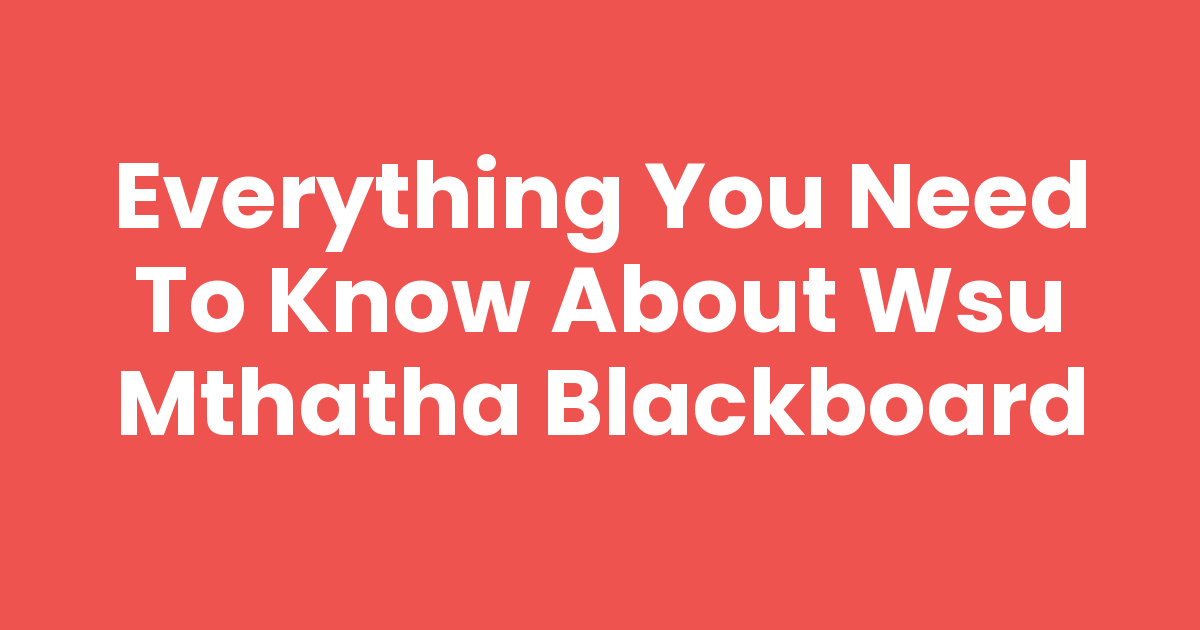 Everything You Need to Know About Wsu Mthatha Blackboard - Mthathas
