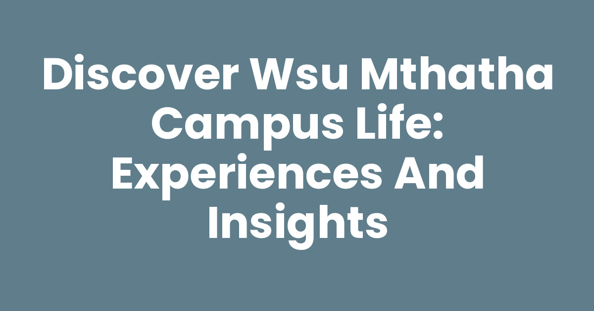 Discover Wsu Mthatha Campus Life: Experiences and Insights - Mthathas