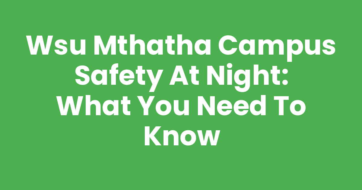 Wsu Mthatha Campus Safety At Night: What You Need to Know - Mthathas