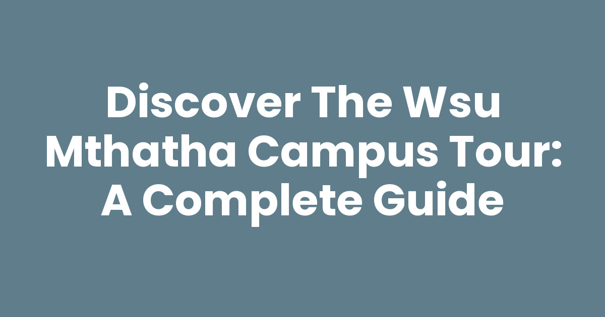 Discover the Wsu Mthatha Campus Tour: A Complete Guide - Mthathas