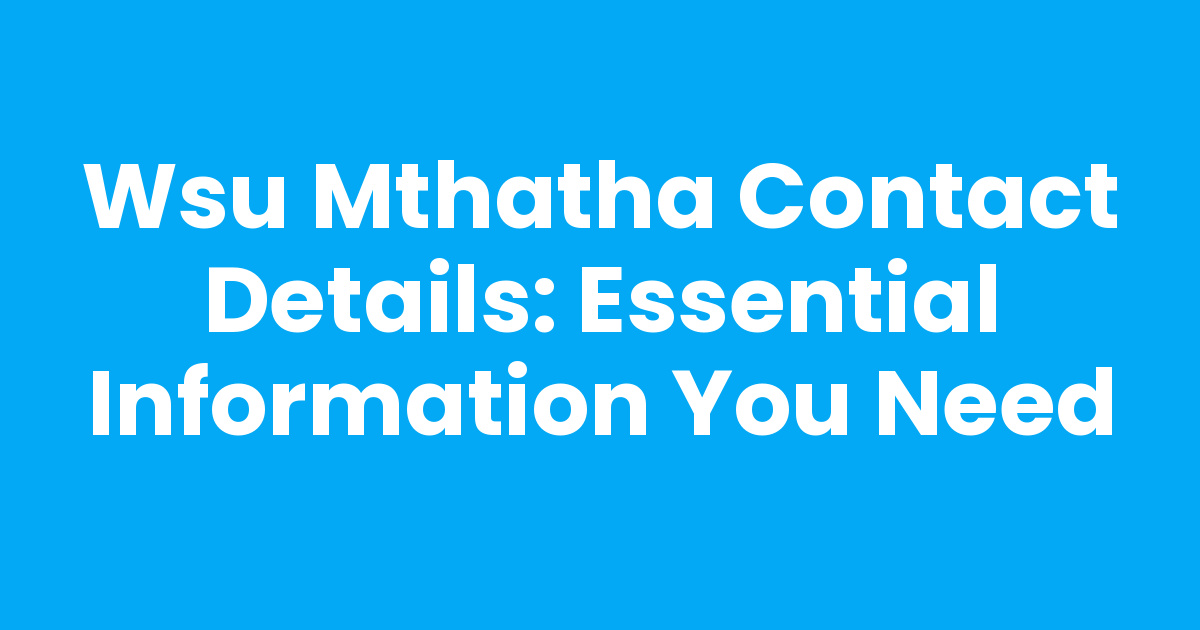 Wsu Mthatha Contact Details: Essential Information You Need - Mthathas