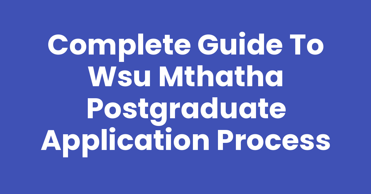 Complete Guide to Wsu Mthatha Postgraduate Application Process - Mthathas