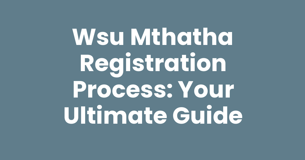 Wsu Mthatha Registration Process: Your Ultimate Guide - Mthathas