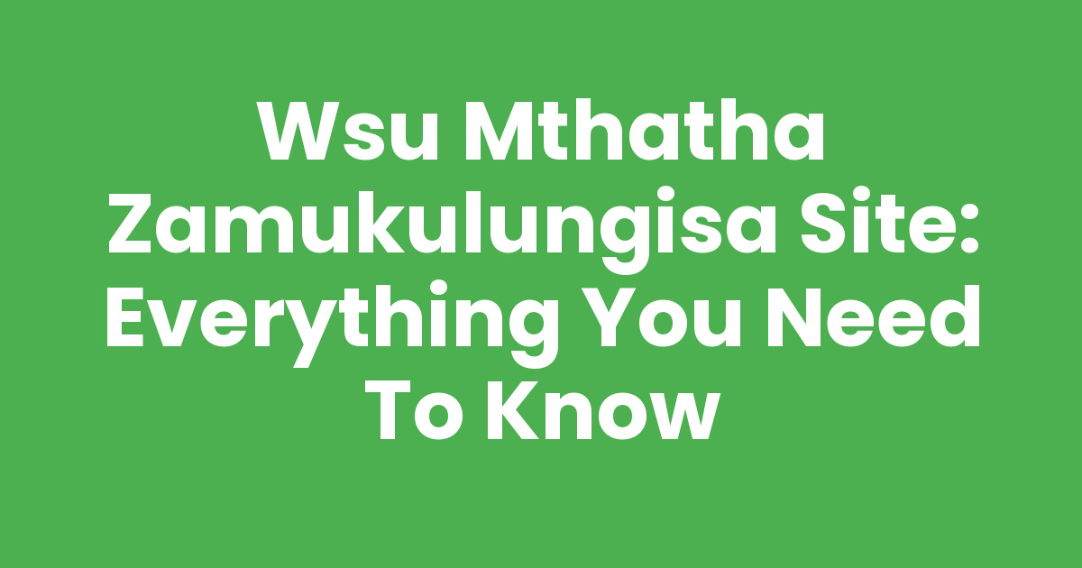 Wsu Mthatha Zamukulungisa Site: Everything You Need to Know - Mthathas