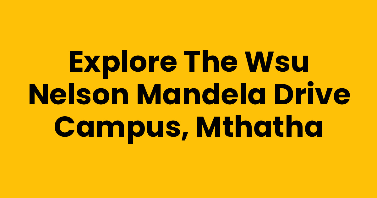 Explore the Wsu Nelson Mandela Drive Campus, Mthatha - Mthathas